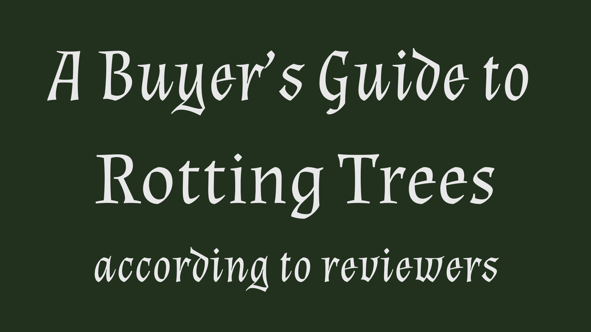 Rotting Trees Buyer’s Guide – Francesca's Thoughts